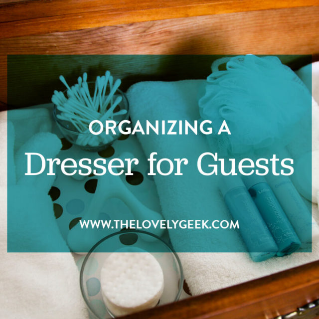 Organizing a Dresser for Guests - The Lovely Geek®